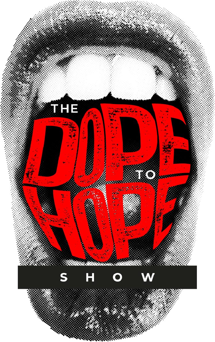 The Dope to Hope Show